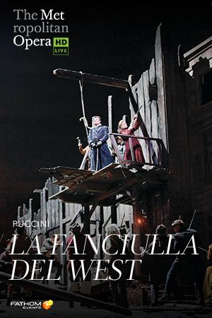 The Metropolitan Opera: La Fanciulla del West (Fathom) - film 2018 ...